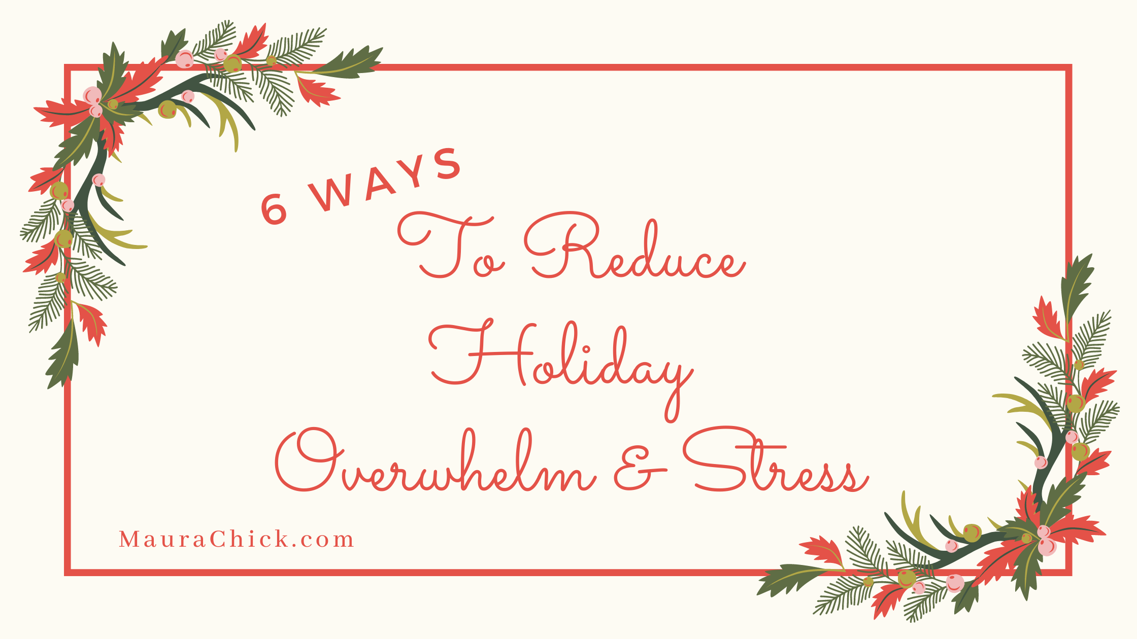 How to Reduce Holiday Overwhelm & Stress - Maura Chick